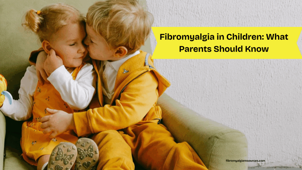 Fibromyalgia in Children: Signs, Diagnosis & Support Tips